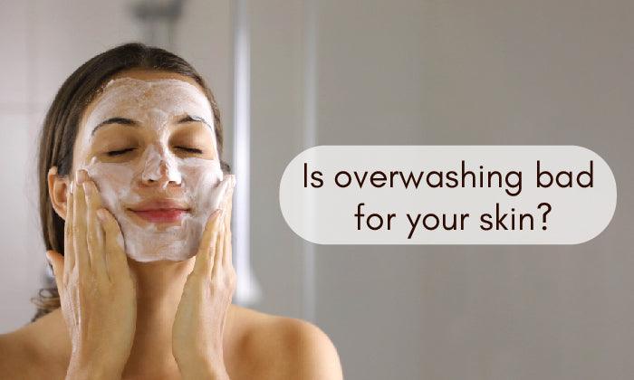 Is overwashing your face bad? Washing tips for your skin ...
